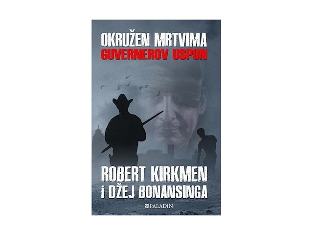 OKRUŽEN MRTVIMA GUVERNEROV USPON  - Robert Kirkmen I Džej Bonansinga