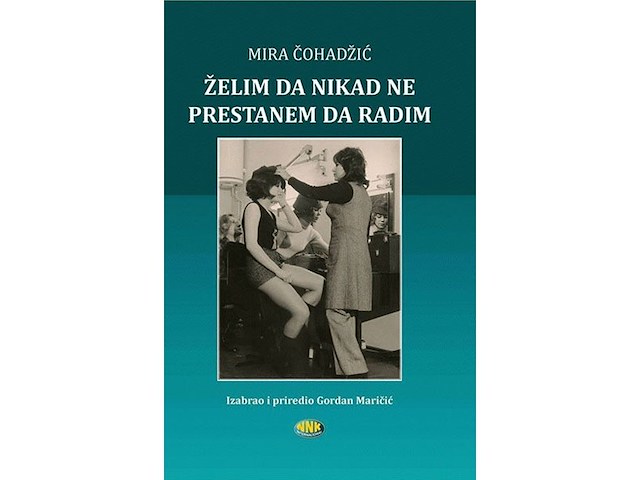 ŽELIM DA NIKAD NE PRESTANEM DA RADIM  - Mira Čohadžić