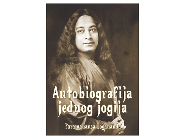 AUTOBIOGRAFIJA JEDNOG JOGIJA  - Jogananda