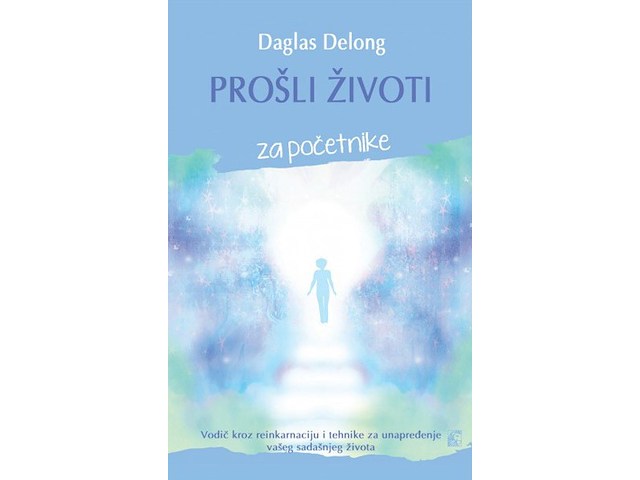 PROŠLI ŽIVOTI ZA POČETNIKE  - Dr Daglas Delong