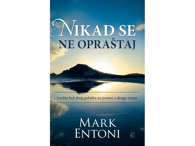 NIKAD SE NE OPRAŠTAJ  - Dr Mark Entoni