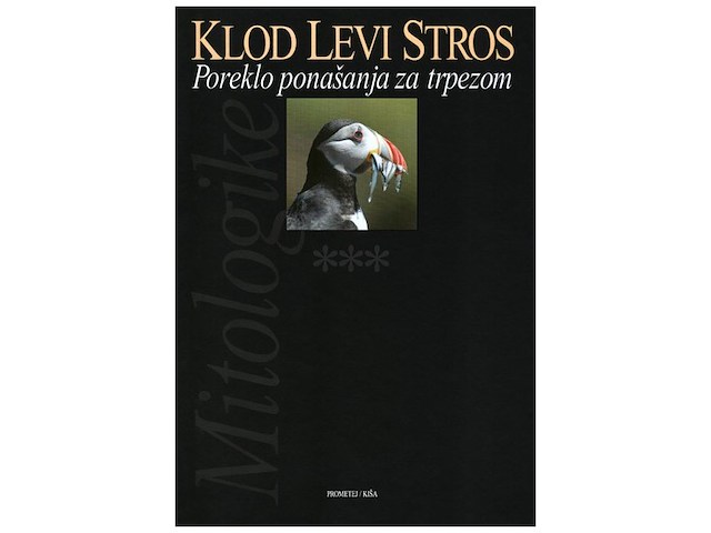 POREKLO PONAŠANJA ZA TRPEZOM Mitologike 3  - Klod Levi Stros