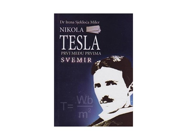 NIKOLA TESLA prvi među prvima Svemir  - Dr Irena Sjekloća Miler