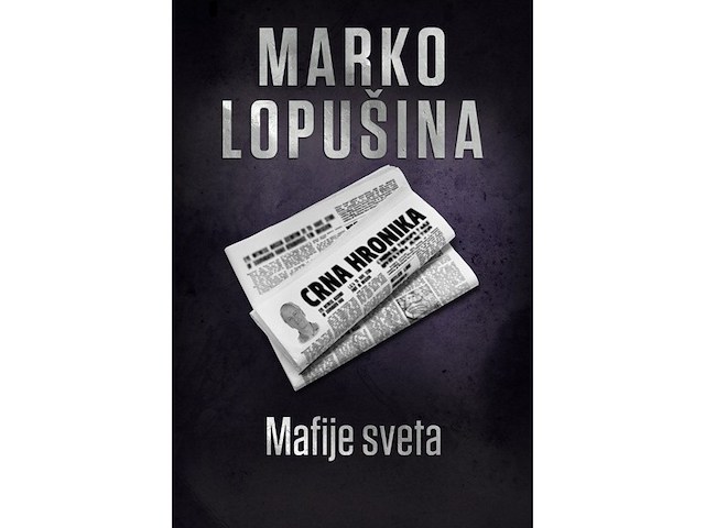 MAFIJE SVETA - drugo dopunjeno izdanje  - Marko Lopušina