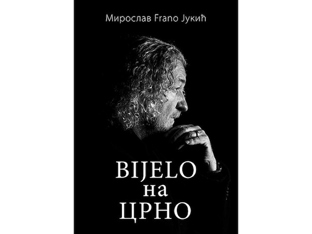 BIJELO NA CRNO  - Miroslav Frano Jukić