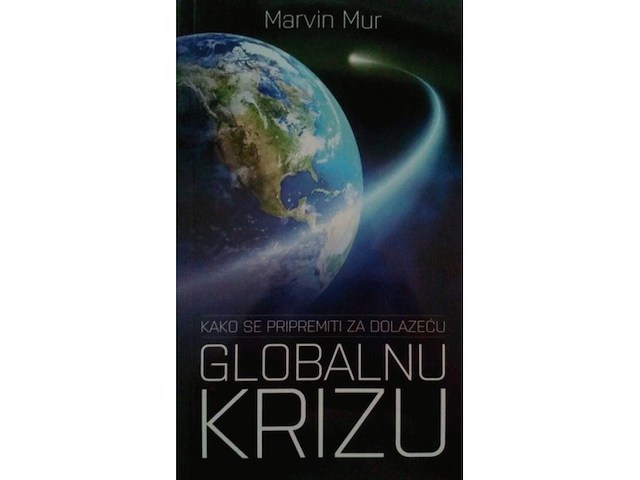 KAKO SE PRIPREMITI ZA DOLAZEĆU GLOBALNU KRIZU  - Marvin Mur