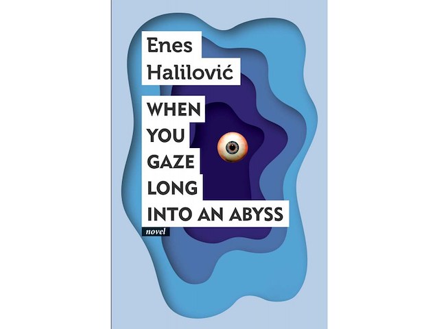 WHEN YOU GAZE LONG INTO AN ABYSS  - Enes Halilović