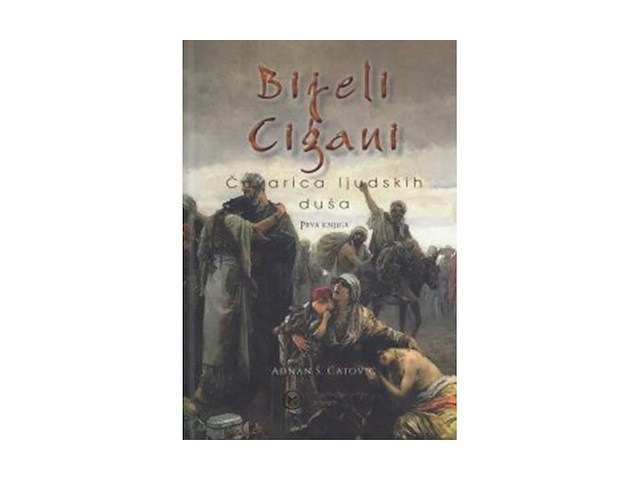 BIJELI CIGANI ČUVARICA LJUDSKIH DUŠA - KNJIGA PRVA  - Adnan Š. Ćatović