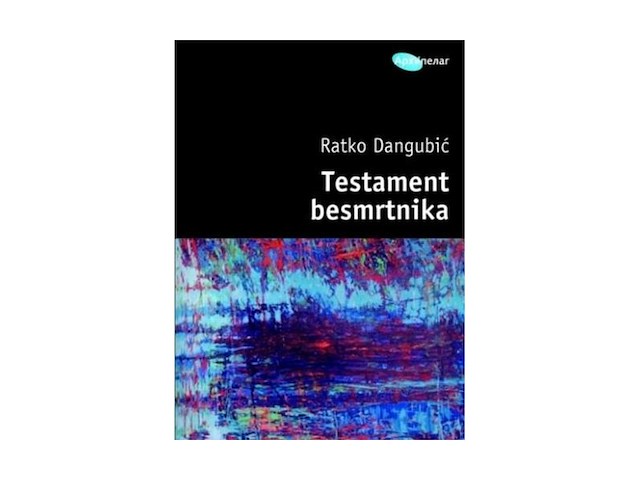 TESTAMENT BESMRTNIKA  - Ratko Dangubić