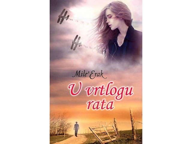 U VRTLOGU RATA  - Mile Erak