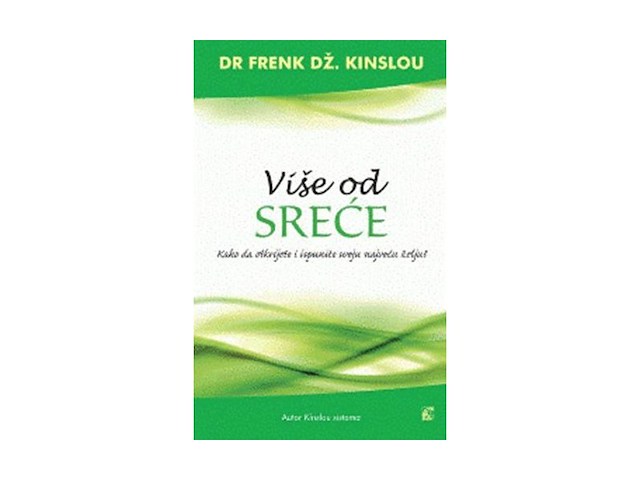 VIŠE OD SREĆE KAKO DA OTKRIJETE I ISPUNITE SVOJU NAJVEĆU ŽELJU  - Dr Frenk