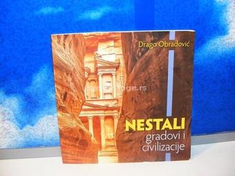 NESTALI GRADOVI I CIVILIZACIJE Drago Obradović