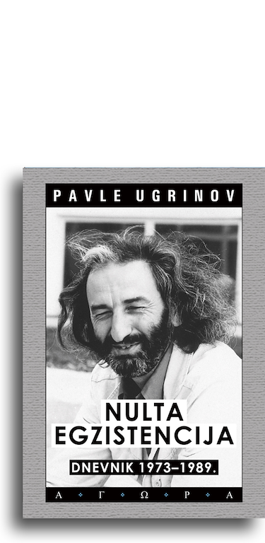 Pavle Ugrinov : NULTA EGZISTENCIJA DNEVNIK 1973-1989.