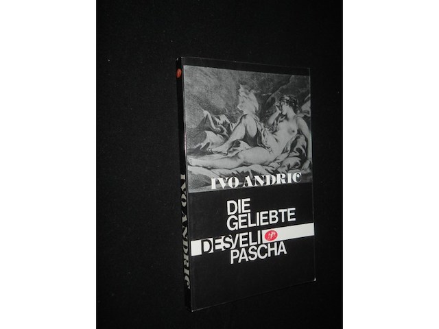 Ivo Andric DIE GELIEBTE DES VELI PASCHA