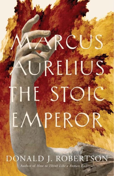 Marcus Aurelius: The Stoic Emperor