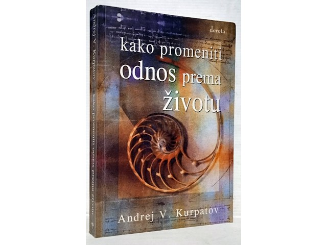Kako promeniti odnos prema životu - Andrej Kurpatov