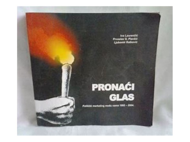 PRONAĆI GLAS Politički marketing među nama 1992 – 2004