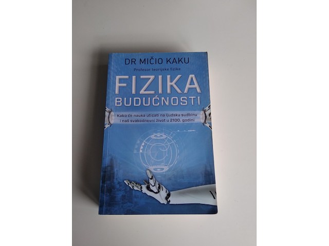 FIZIKA BUDUCNOSTI - Micio Kaku