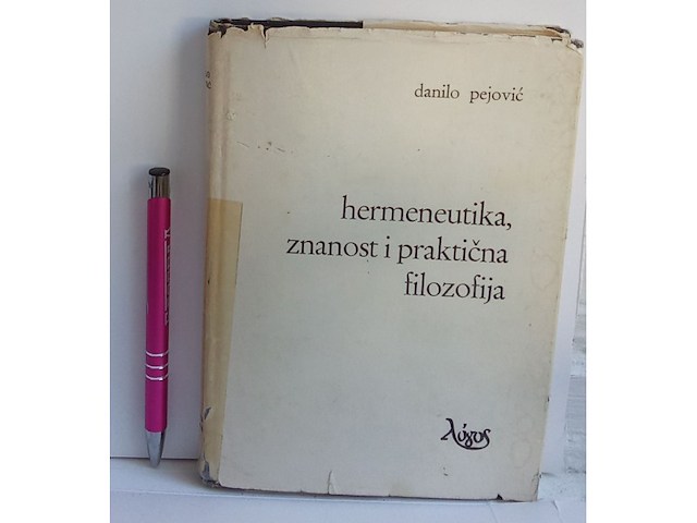 HERMENEUTIKA, ZNANOST I PRAKTIČNA FILOZOFIJA - PEJOVIĆ