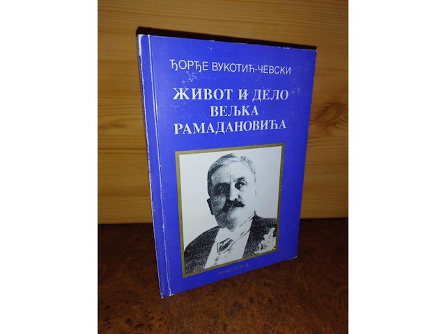 Život i delo Veljka Ramadanovića - Đorđe Vukotić Čevski