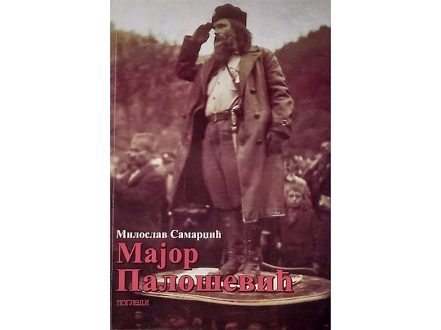 Miloslav Samardžić: MAJOR PALOŠEVIĆ