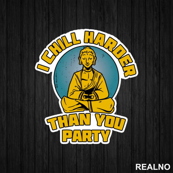 I CHILL HARDER THAN YOU PARTY - YOGA - NALEPNICA