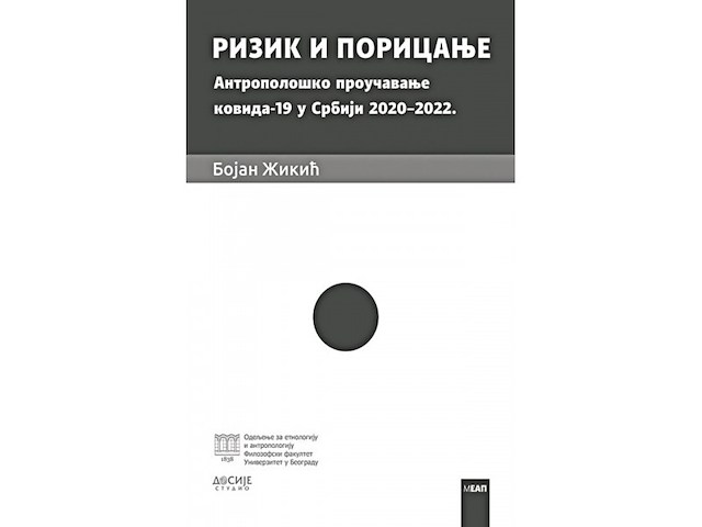 Rizik i poricanje : antropološko proučavanje kovida-19 u Srbiji : 2020-2022