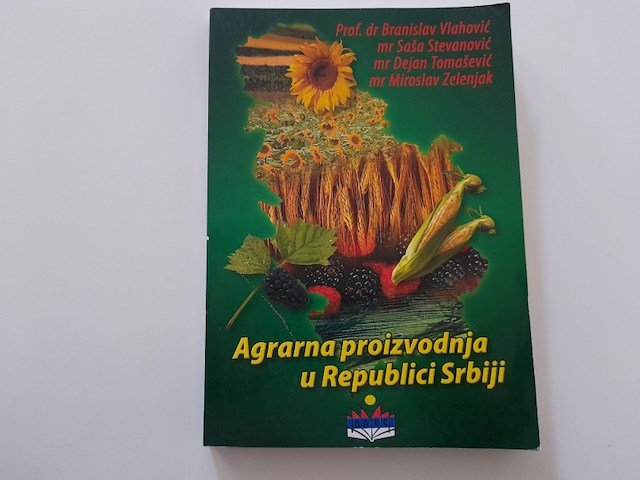 Agrarna proizvodnja u Republici Srbiji - Grupa autora