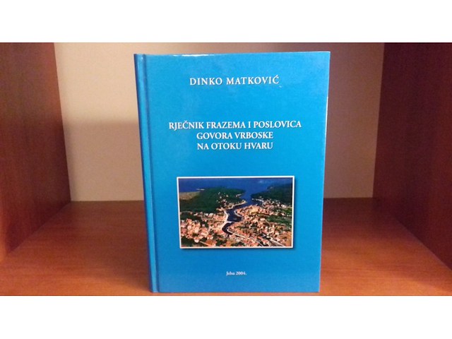 Rječnik frazema i poslovica govora Vrboske...D.Matković