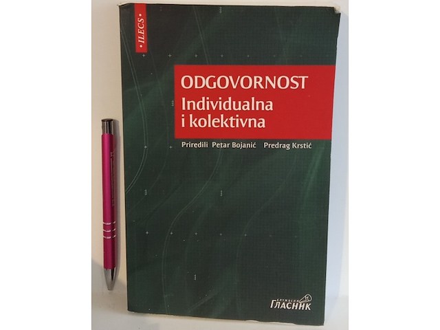 ODGOVORNOST INDIVIDUALNA I KOLEKTIVNA - BOJANIĆ, KRSTIĆ