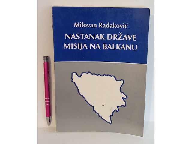 NASTANAK DRŽAVE, MISIJA NA BALKANU - MILOVAN RADAKOVIĆ