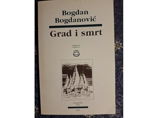 B. Bogdanović - Grad i smrt, Beograd, 1994.