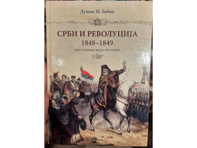 Dušan Babac - Srbi i revolucija 1848-49