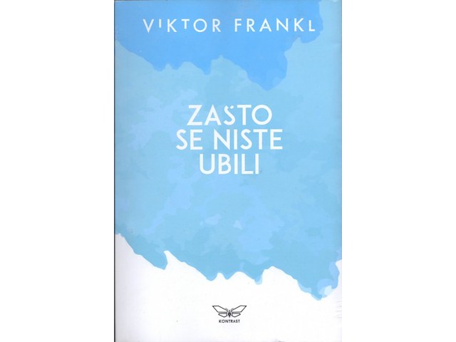 Viktor Frankl - ZAŠTO SE NISTE UBILI