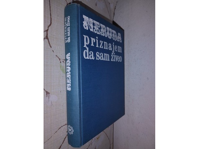 Priznajem da sam živeo: Memoari - Pablo Neruda