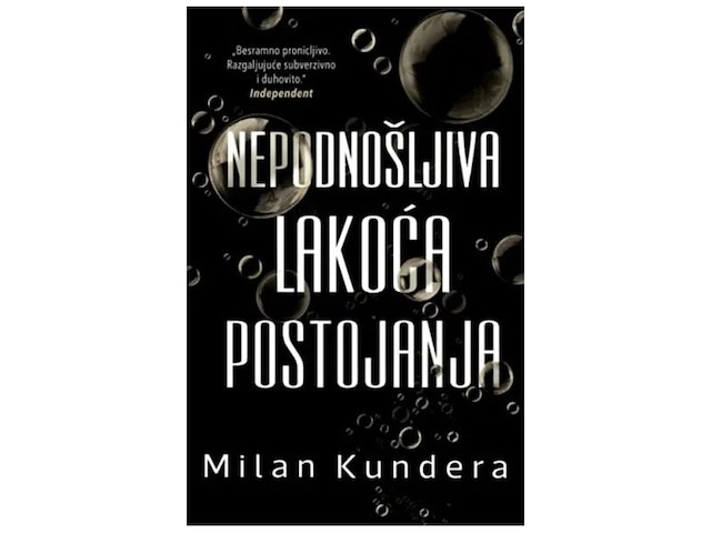 Nepodnošljiva lakoća postojanja - Milan Kundera