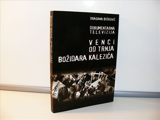 Dragana Bošković: VENCI OD TRNJA BOŽIDARA KALEZIĆA