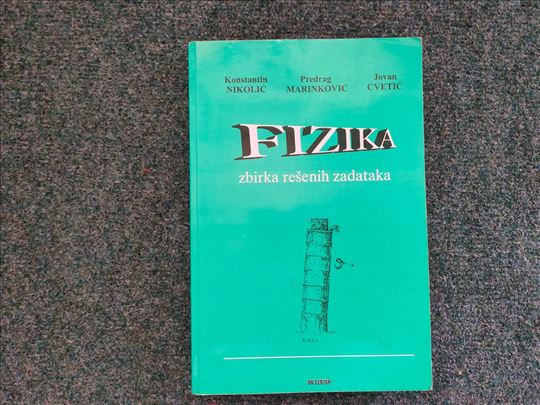 Fizika zbirka rešenih zadataka - Nikolić