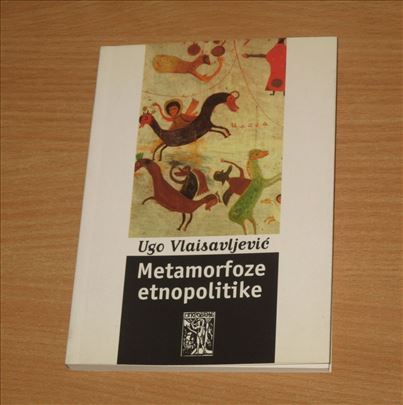 Metarmofoze Etnopolitike - Ugo Vlaisavljević