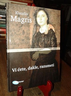 Vi ćete, dakle, razumeti - Klaudio Magris