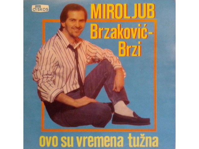 MIROLJUB Brzaković - Brzi -ovo su vremena tuzna LP MINT