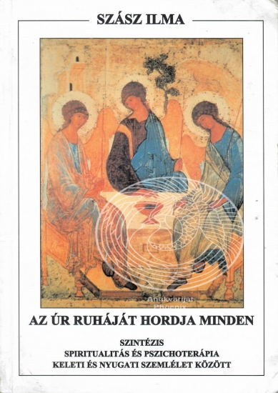 Az úr ruháját hordja minden - Szintézis spiritualitás és pszichoterápia, keleti és nyugati szemlélet között
