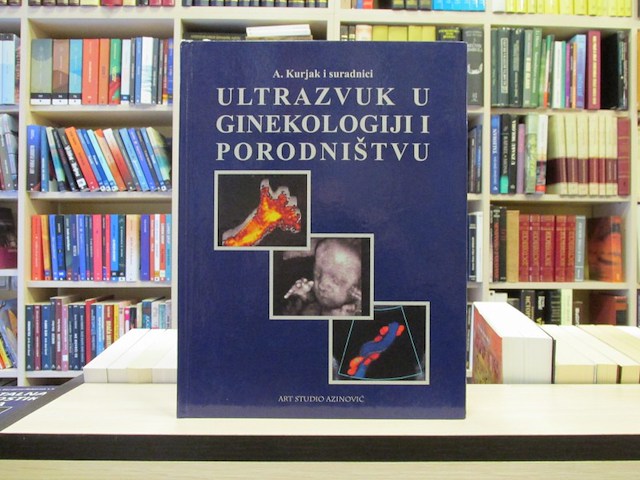 ULTRAZVUK U GINEKOLOGIJI I PORODNIŠTVU - ASIM KURJAK