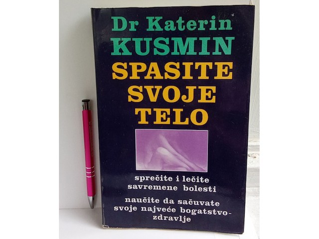 SPASITE SVOJE TELO,SPREČITE I LEČITE -DR KATERIN KUSMIN