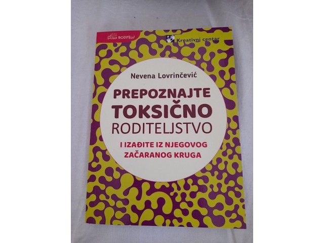 Prepoznajte toksično roditeljstvo - Nevena Lovrinčević