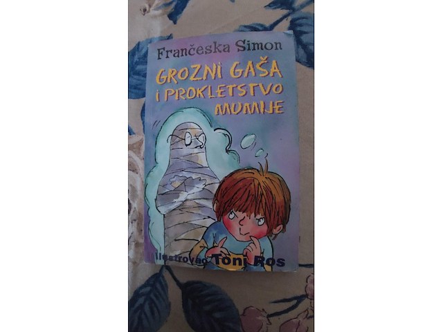 Grozni Gasa i prokletstvo mumije/ Franceska Simon