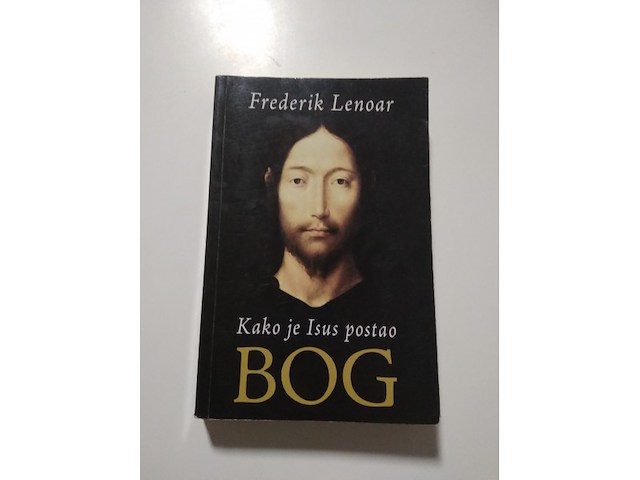 Kako je Isus postao Bog - Frederik Lenoar