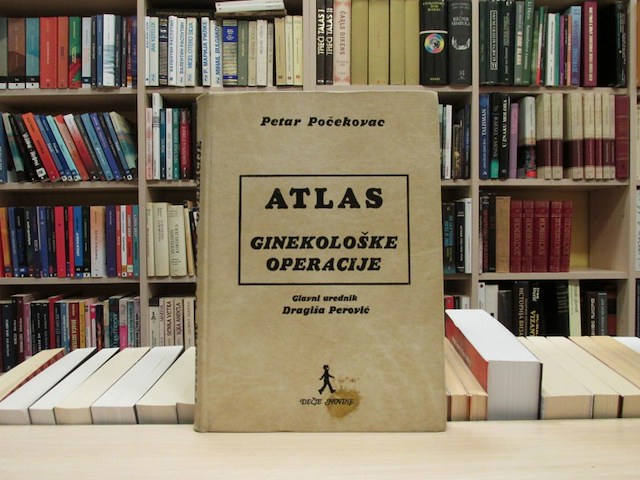 ATLAS GINEKOLOŠKE OPERACIJE - PETAR POČEKOVAC