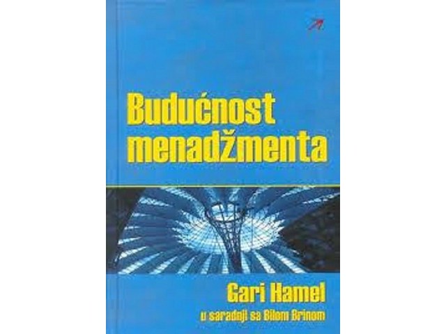 BUDUĆNOST MENADŽMENTA - Gary Hamel