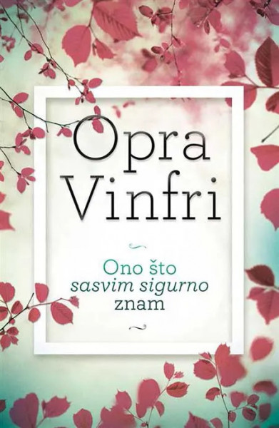 Ono što sasvim sigurno znam - Opra Vinfri